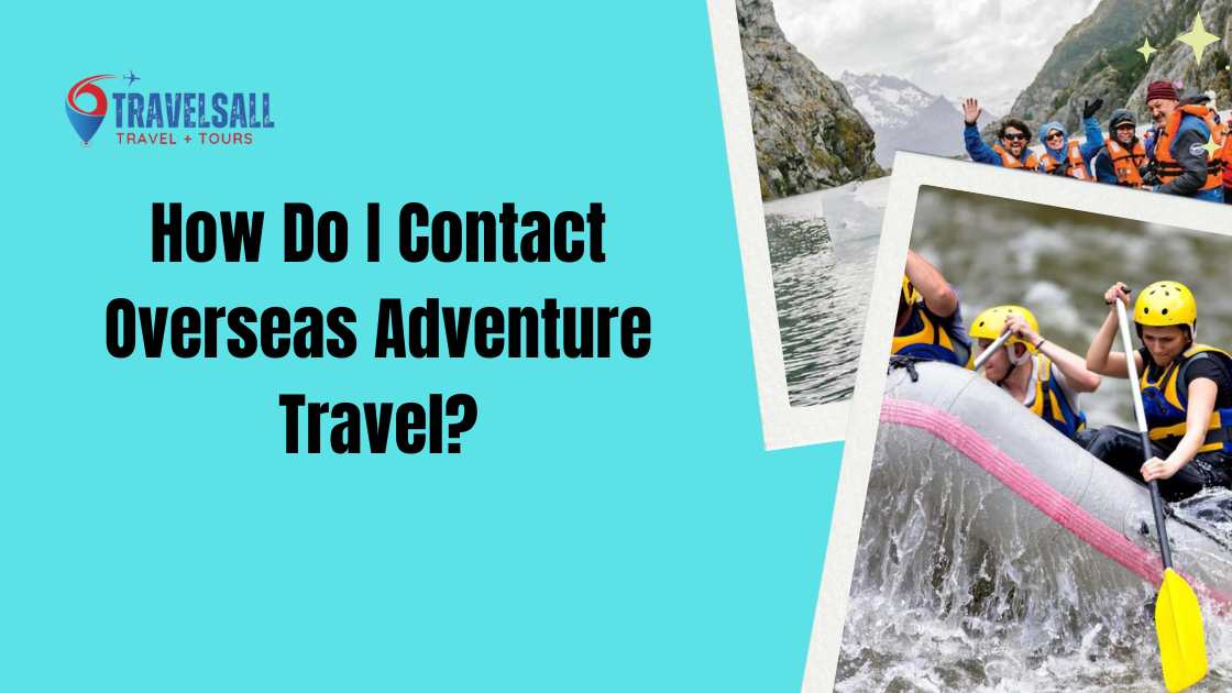 How Do I Contact Overseas Adventure Travel - Travels All