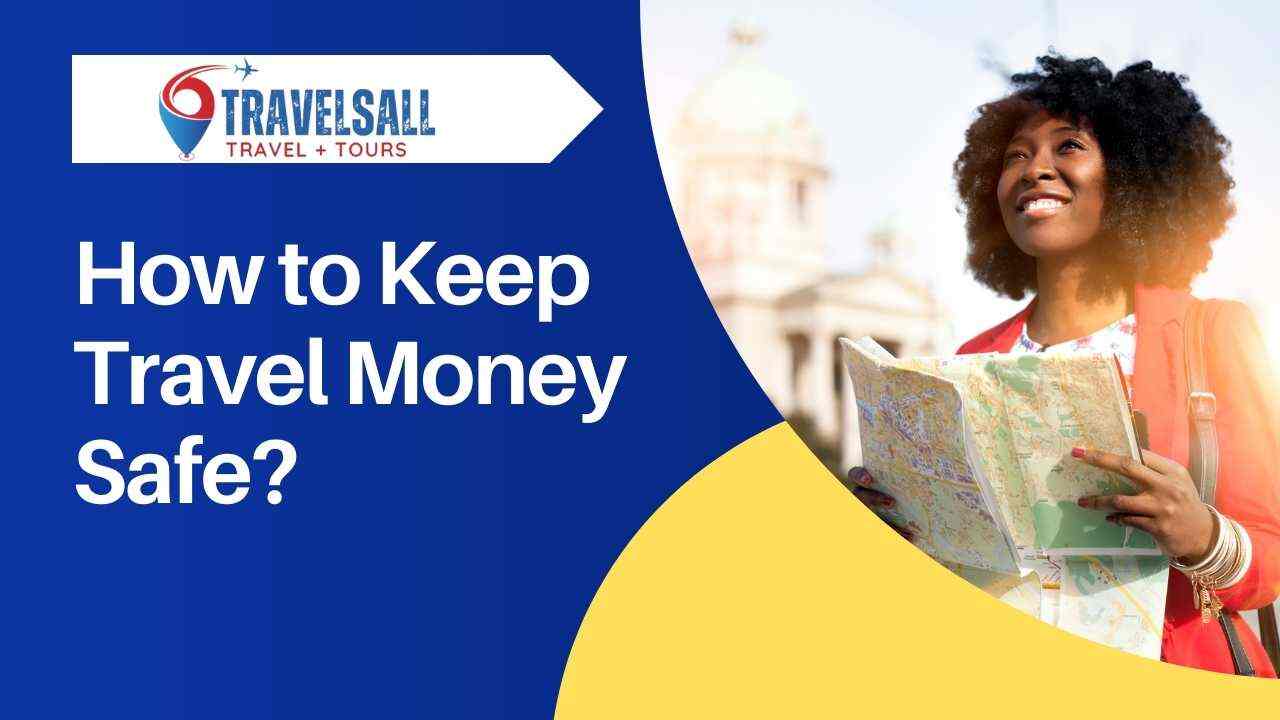 How to Keep Travel Money Safe? - Travels All