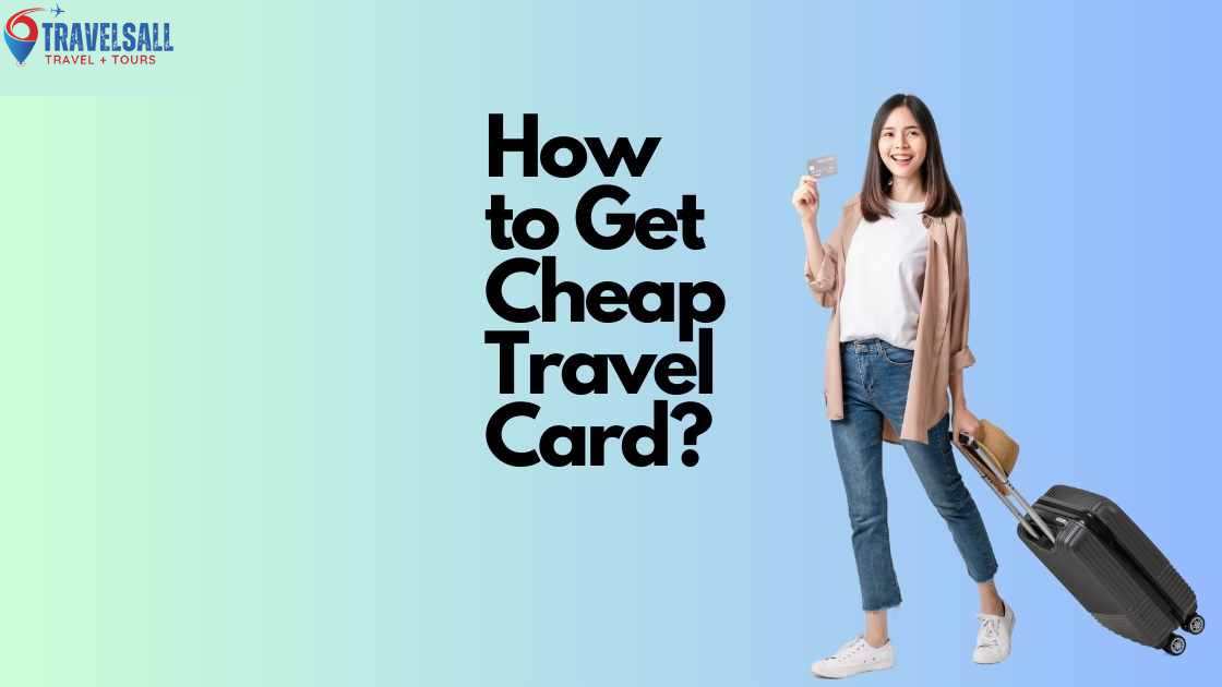 How to Get Cheap Travel Card?